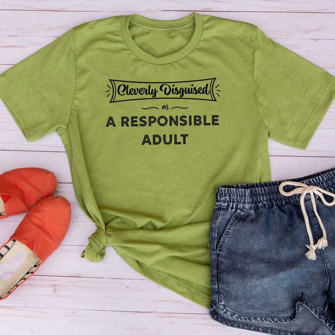 Cleverly Disguised as A Responsible Adult T-shirt | Funny Slogan T ...