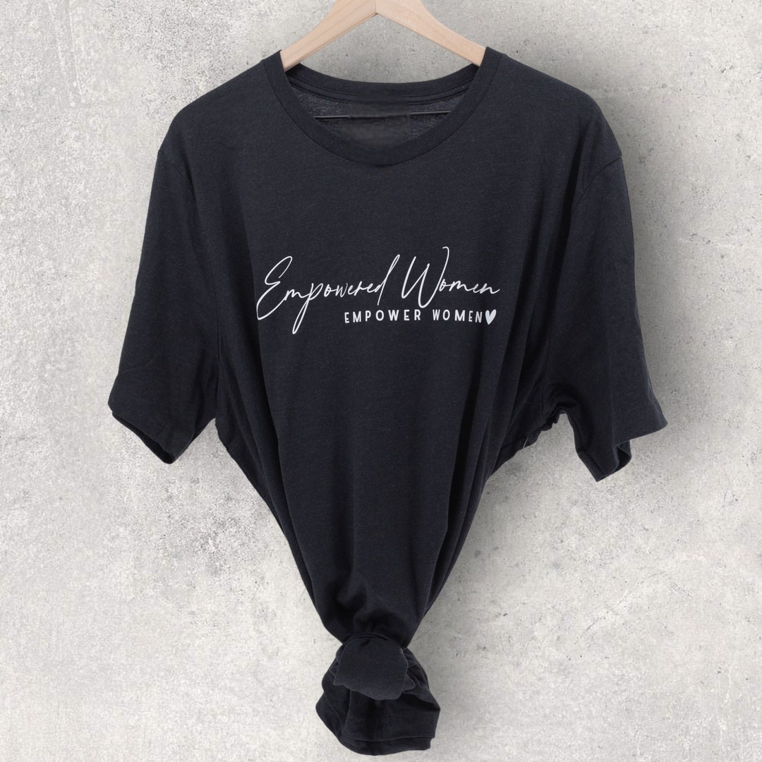 Empowered Women Empower Women T-shirt | Feminist Shirt | Women Support ...