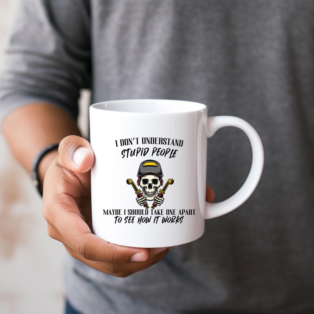 I Don't Understand Stupid People Coffee Mug, Funny Coffee Mug, Skull ...