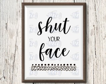 Shut Your Face | Etsy