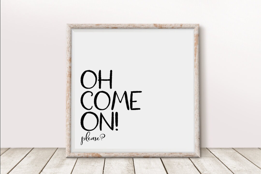 Oh Come on Please Printable Square Sign, Funny Wall Art, Cubicle Wall ...