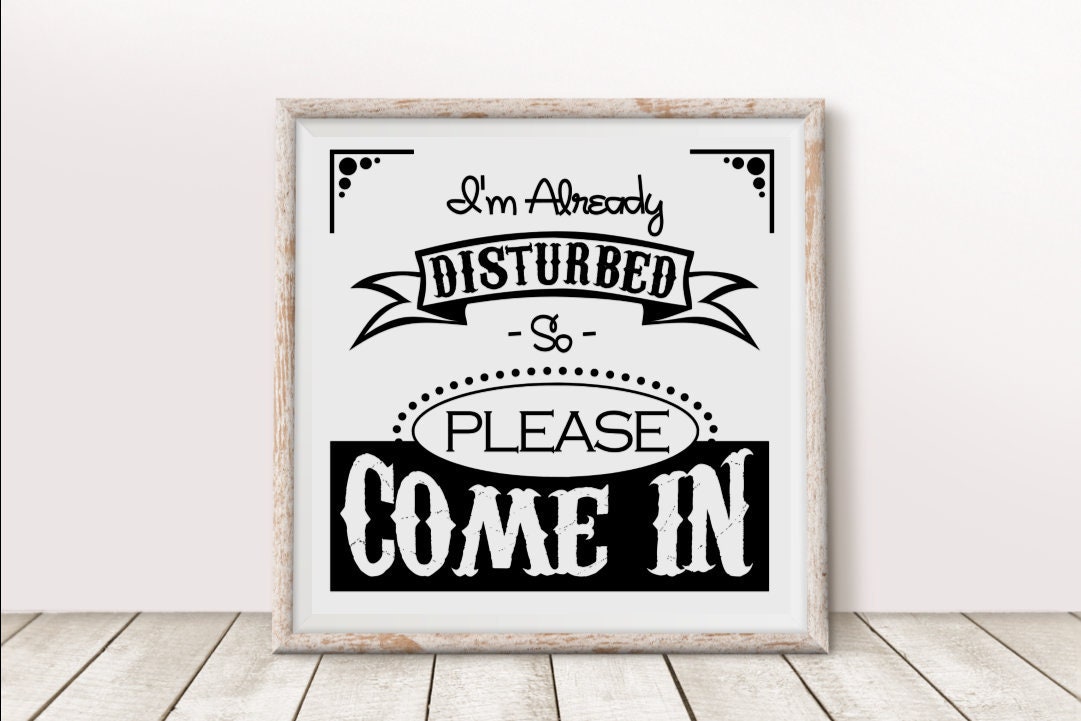 I'm Already Disturbed so Please Come in Printable Square Sign, Funny ...