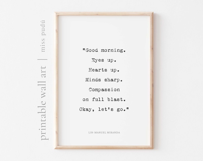 Printable Lin-manuel Miranda Quote good Morning. Eyes Up. Hearts Up ...