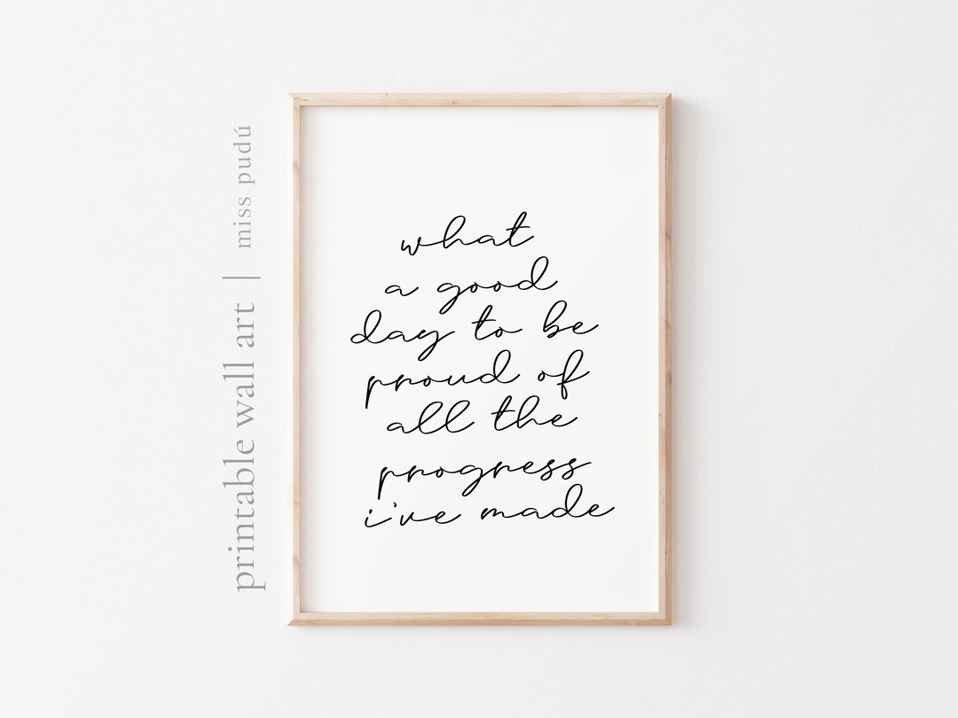 PRINTABLE Good Day to Be Proud of the Progress I've Made Poster ...