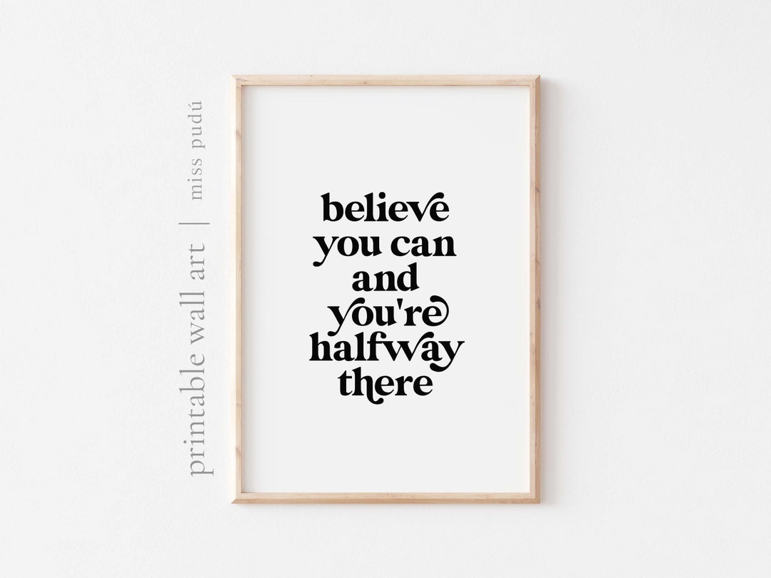 Believe You Can and You're Halfway There PRINTABLE Poster | Growth ...