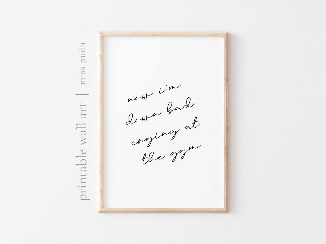 Now I'm Down Bad Crying at the Gym Printable Poster | TS Wall Art ...