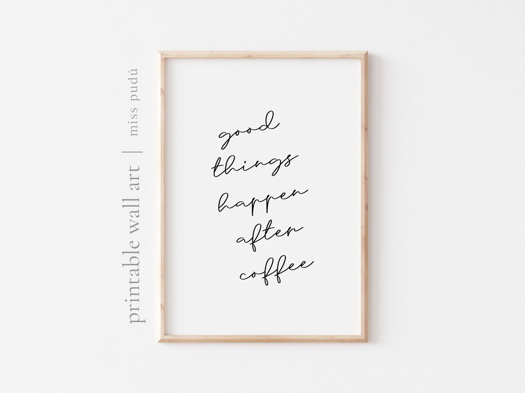 Printable Good Things Coffee Wall Art | Kitchen Quote Print (digital ...