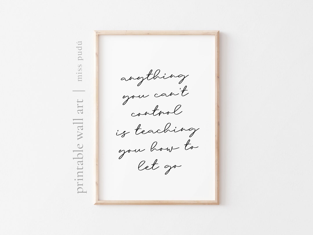 PRINTABLE Anything You Can't Control is Teaching You How to Let Go Wall ...