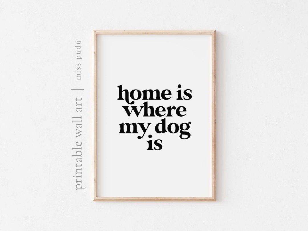 PRINTABLE Dog Lover. Home is Where My Dog is Poster | Funny Quote ...