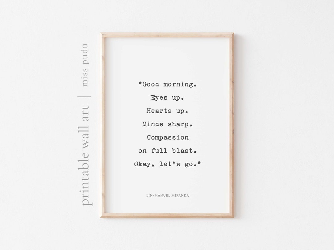Printable Lin-manuel Miranda Quote | “good Morning. Eyes Up. Hearts Up ...