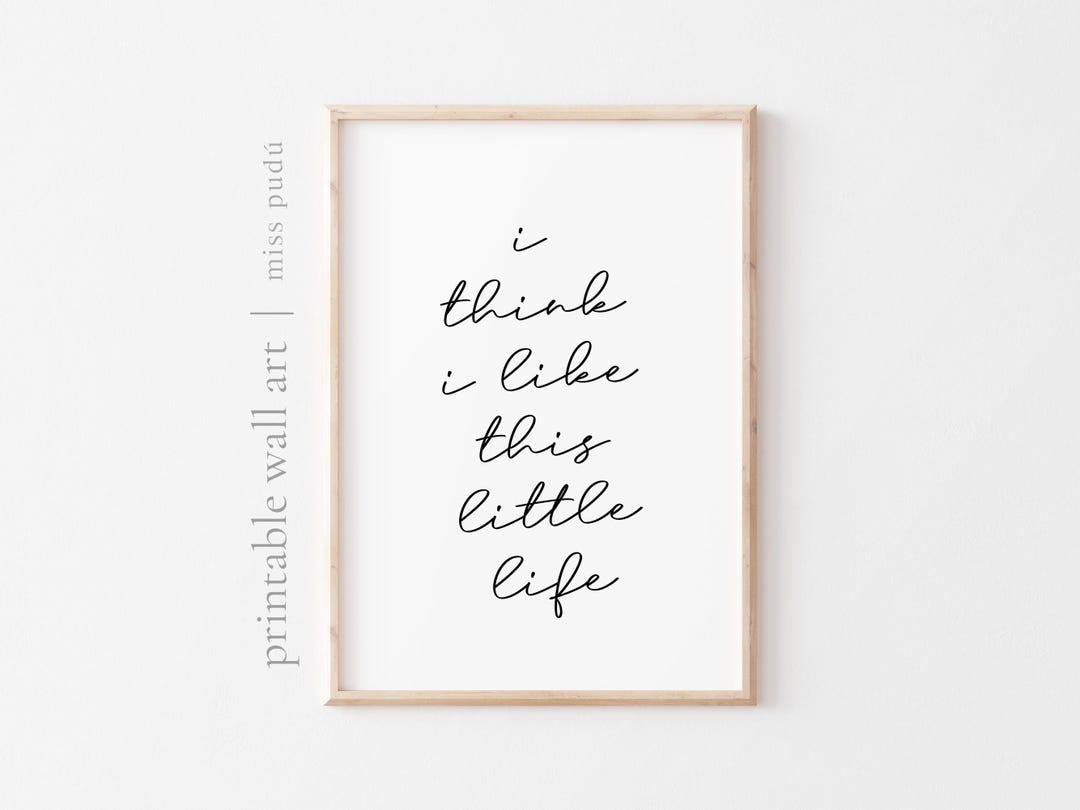 Printable I Think I Like This Little Life Poster | Quote Digital ...