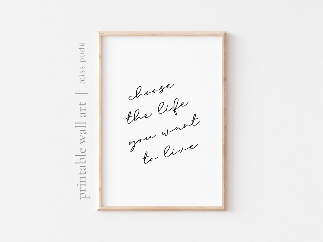 PRINTABLE Choose the Life You Want to Live | Motivational Quote Digital ...
