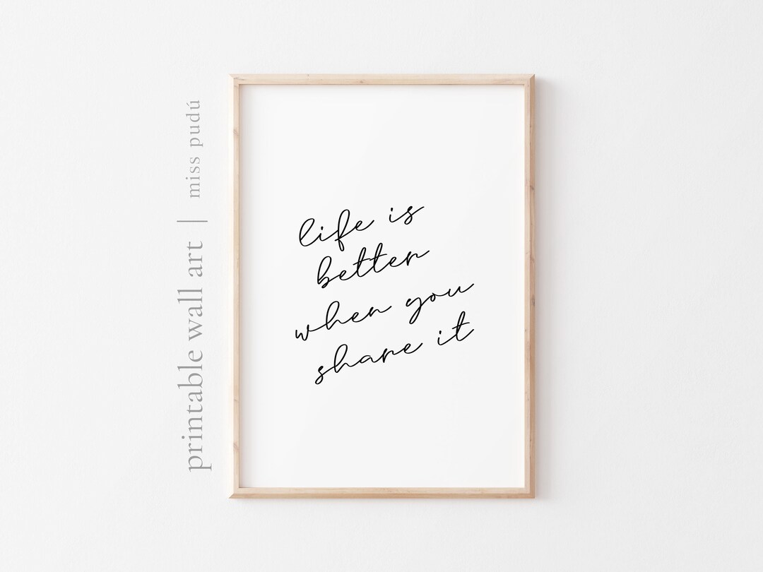 Printable Life is Better When You Share It Poster | Quote Digital ...