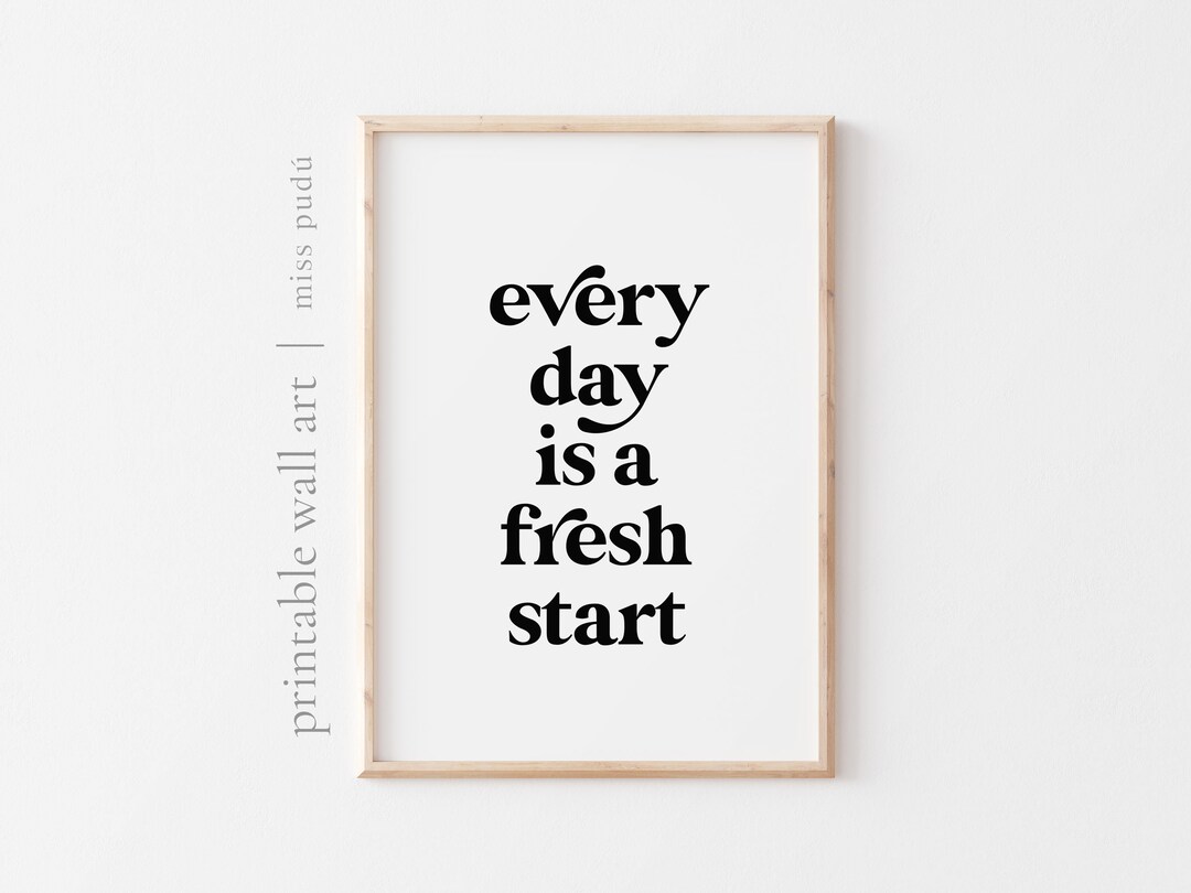 Every Day is a Fresh Start | Positive Affirmation Printable Poster ...