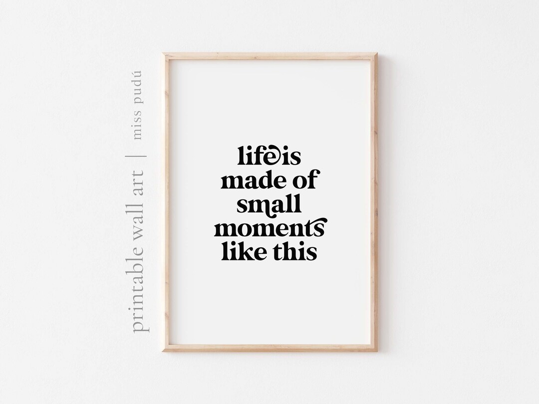 PRINTABLE Life is Made of Small Moments Like This | Positive ...