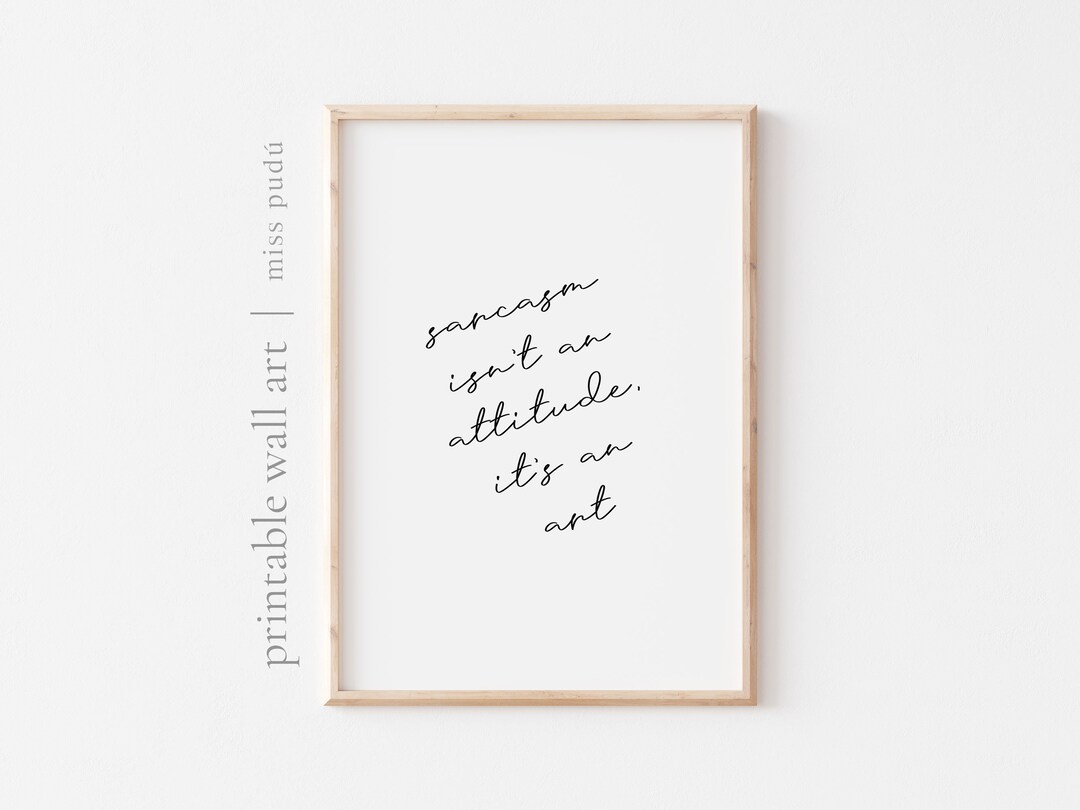 PRINTABLE Sarcasm Isn’t an Attitude It's an Art Poster. Positive ...