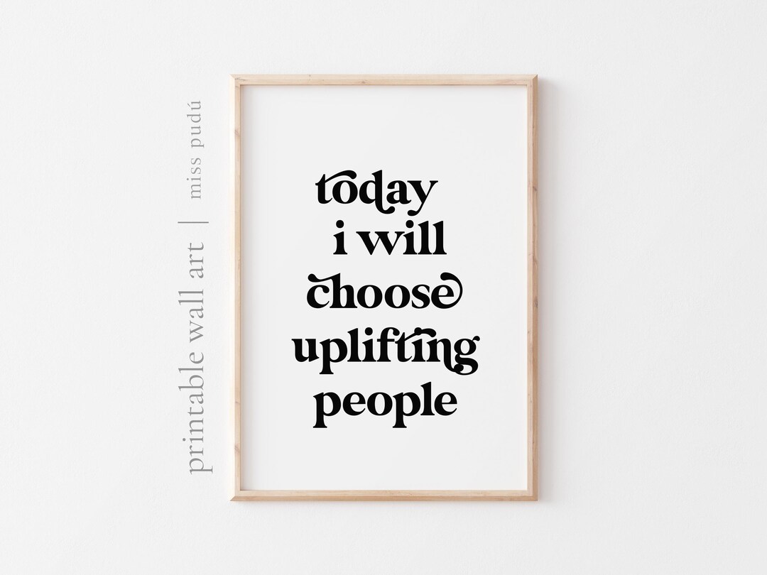 Choose Uplifting People PRINTABLE Poster. Mindfulness Print Digital ...