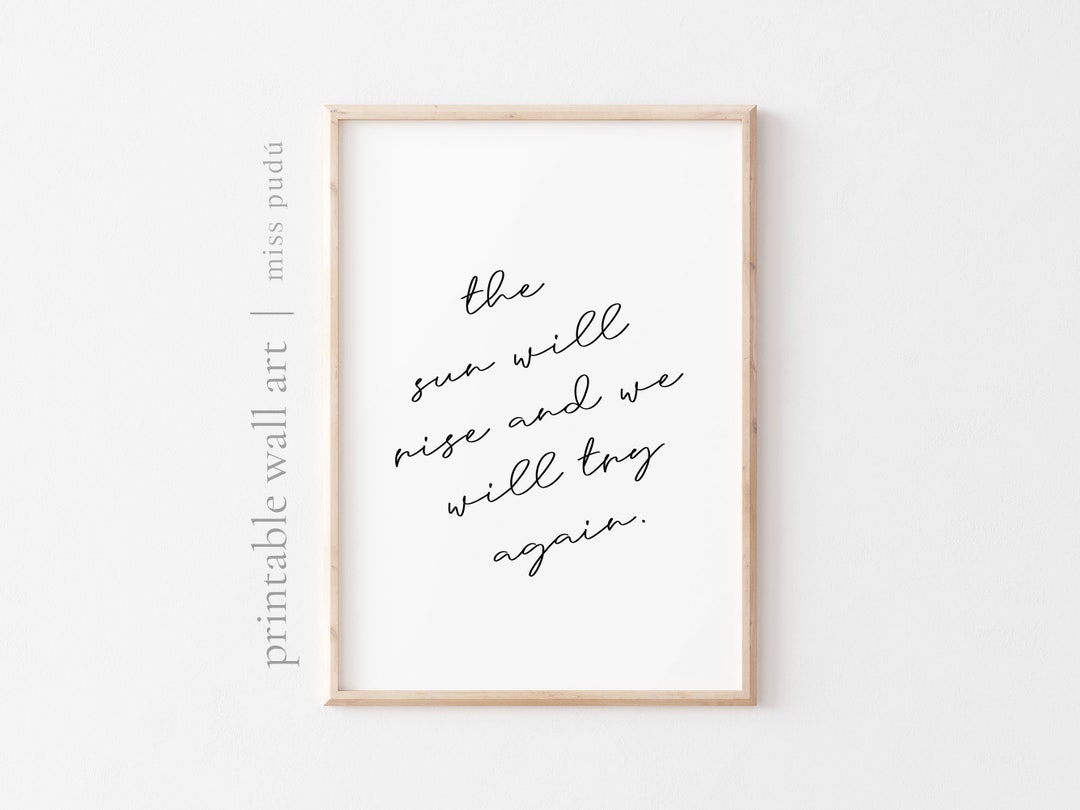 PRINTABLE the Sun Will Rise and We Will Try Again Poster | Motivational ...