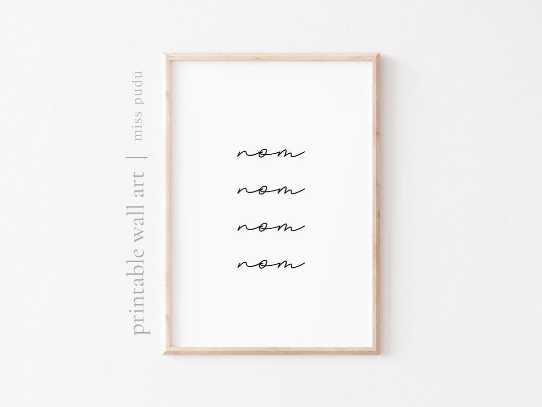 Printable Kitchen Wall Art | Nom Nom Nom Nom. Home Decor Print. Funny ...