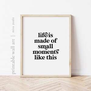 PRINTABLE Life is Made of Small Moments Like This | Positive ...