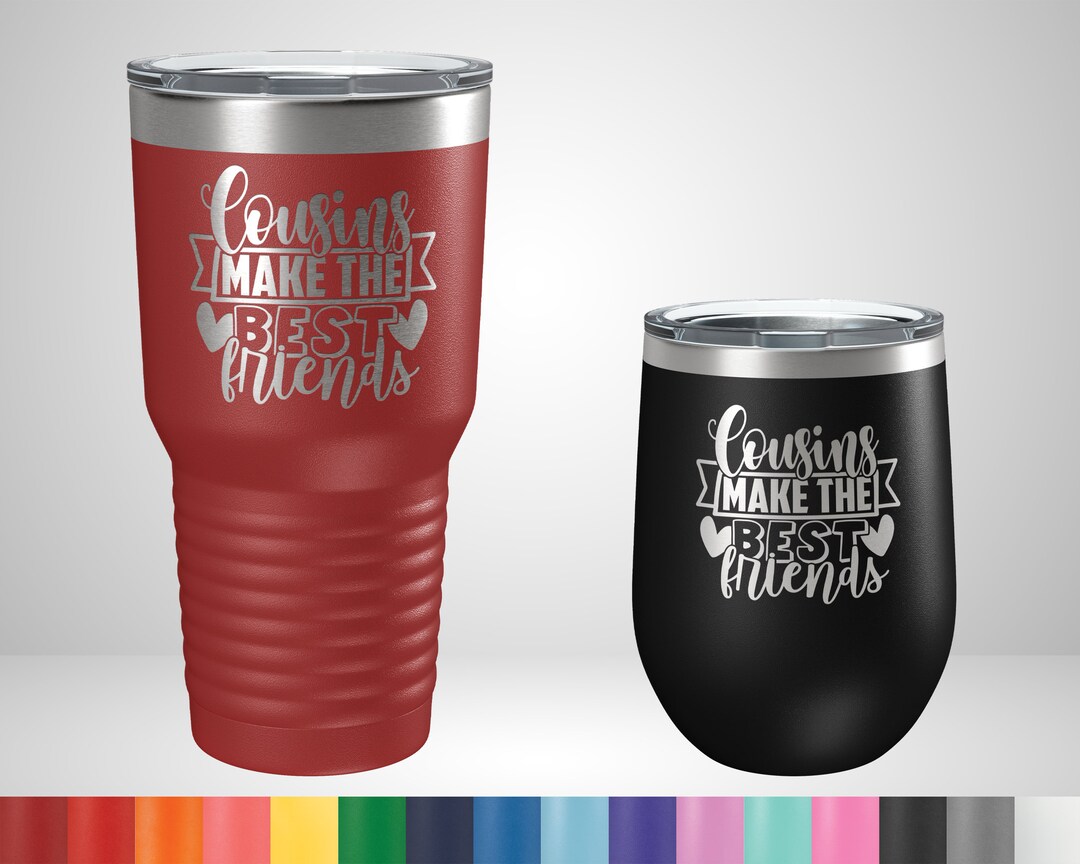 Cousins Make the Best Friends Tumblers - Cousins Tumblers - Cousins ...