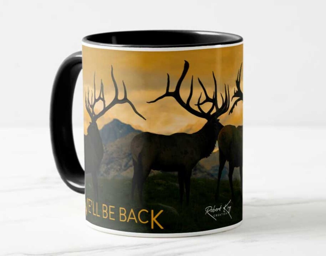 We'll Be Back Elk Mug, Bull Elk Trophy Elk, Giant Elk, Bull Mug, Deer ...