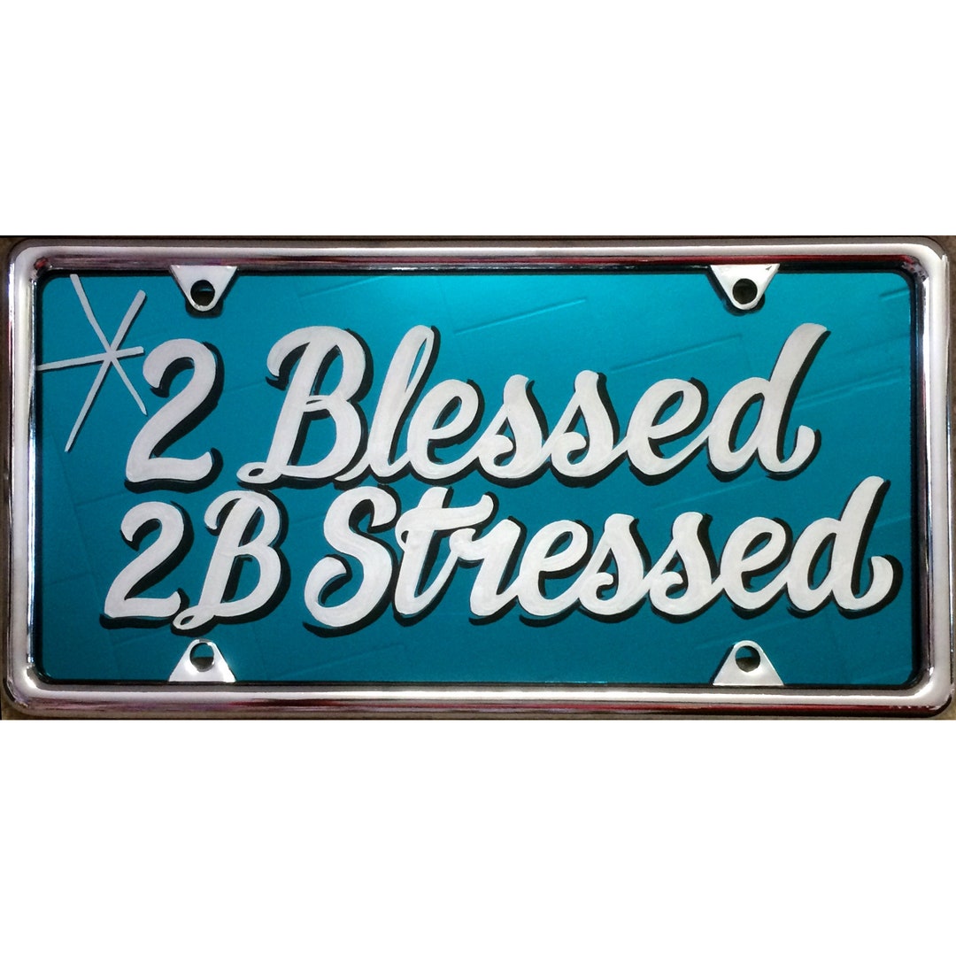2 Blessed 2B Stressed - Front License Plate Vanity Tag Custom Painted ...