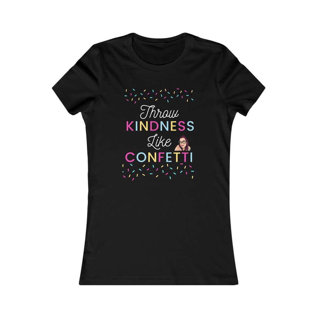 Chasing Oz Throw Kindness Like Confetti Fitted Women's Favorite Tee - Etsy
