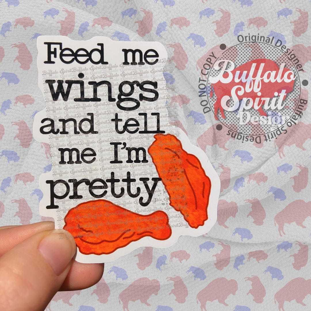 Buffalo Wings Sticker, Feed Me and Tell Me I'm Pretty, Buffalo NY Decal ...