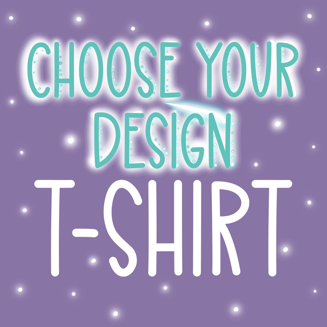 Choose Your Design T-shirt Any Design Listed Custom Shirt - Etsy