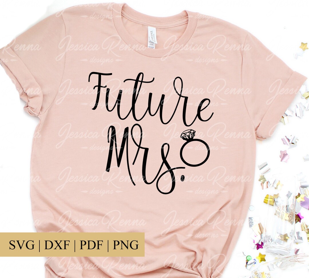 Future Mrs. Shirt SVG, Future Mrs. SVG, Wedding SVG, Silhouette Cut ...