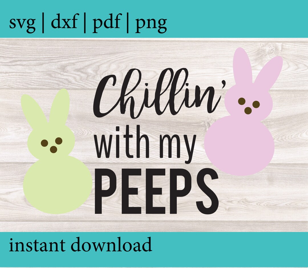 Easter SVG, Chillin' With My Peeps SVG, Peeps SVG File, Silhouette Cut ...