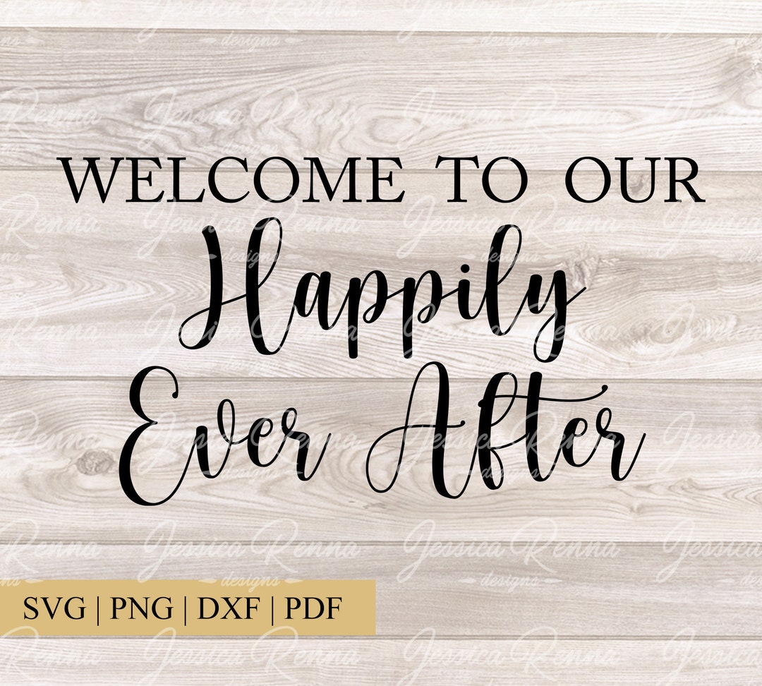 Happily Ever After SVG, Wedding Sign SVG, Wedding SVG, Welcome to Our ...