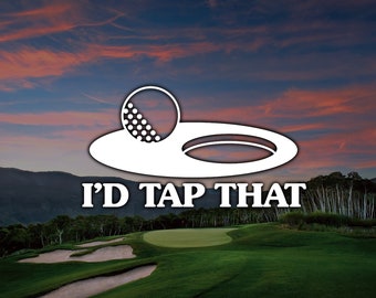 I'd Tap That Golf Decal Sticker Vinyl Die Cut - Etsy