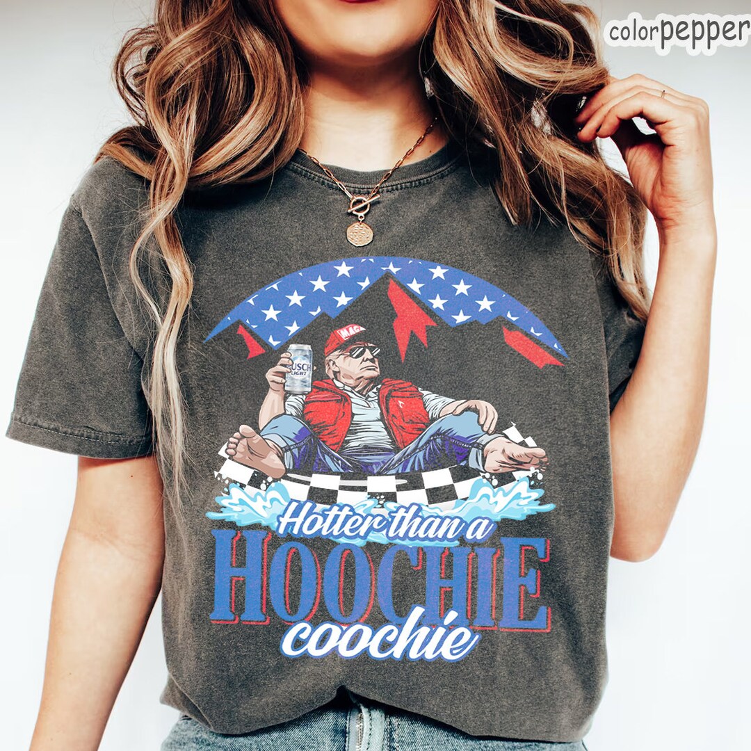 Hotter Than A Hoochie Coochie Trump Shirt, Busch Light Shirt, Trump ...