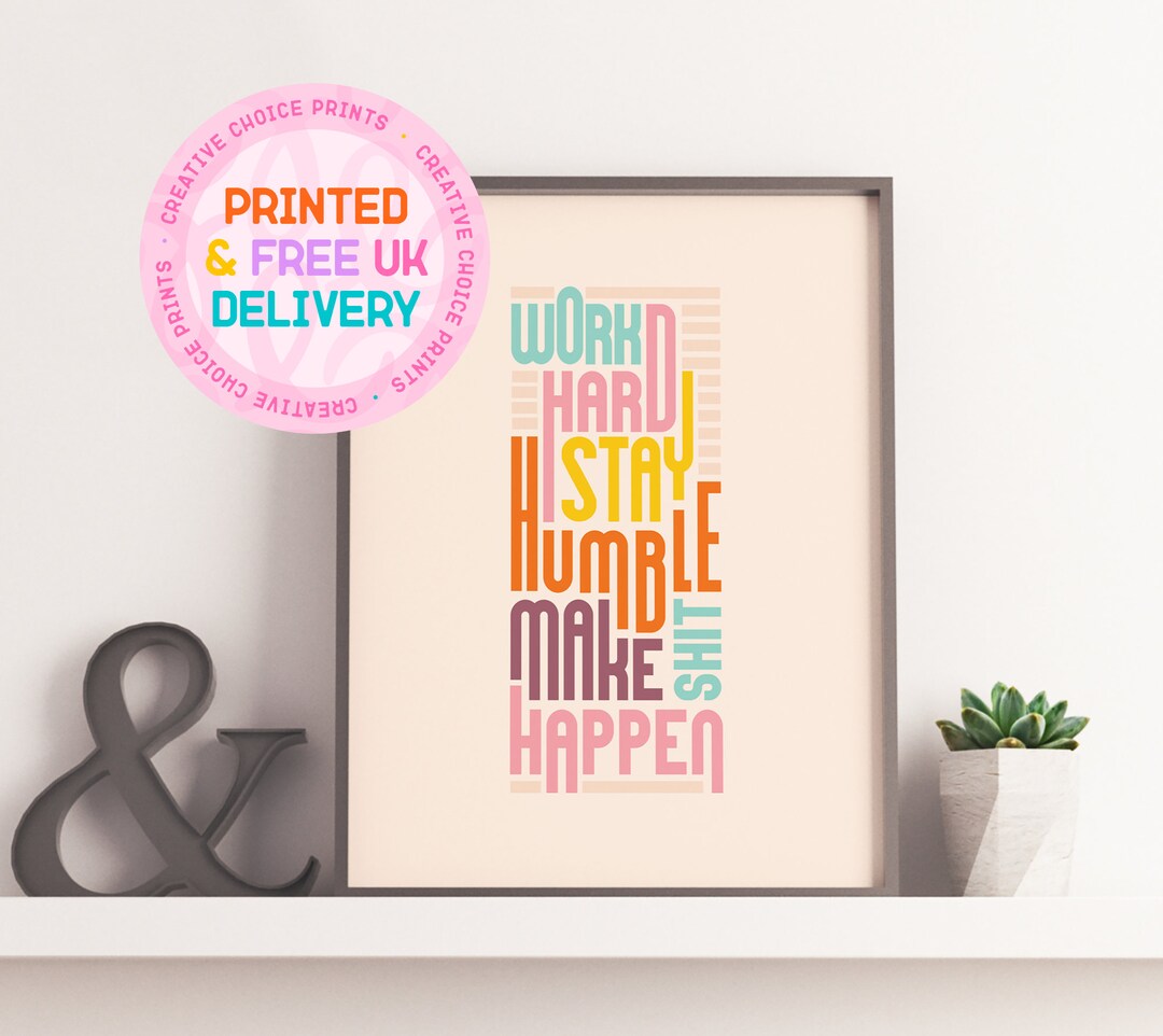 Work Hard Stay Humble Make Shit Happen | Wall Art Quotes | Unframed ...