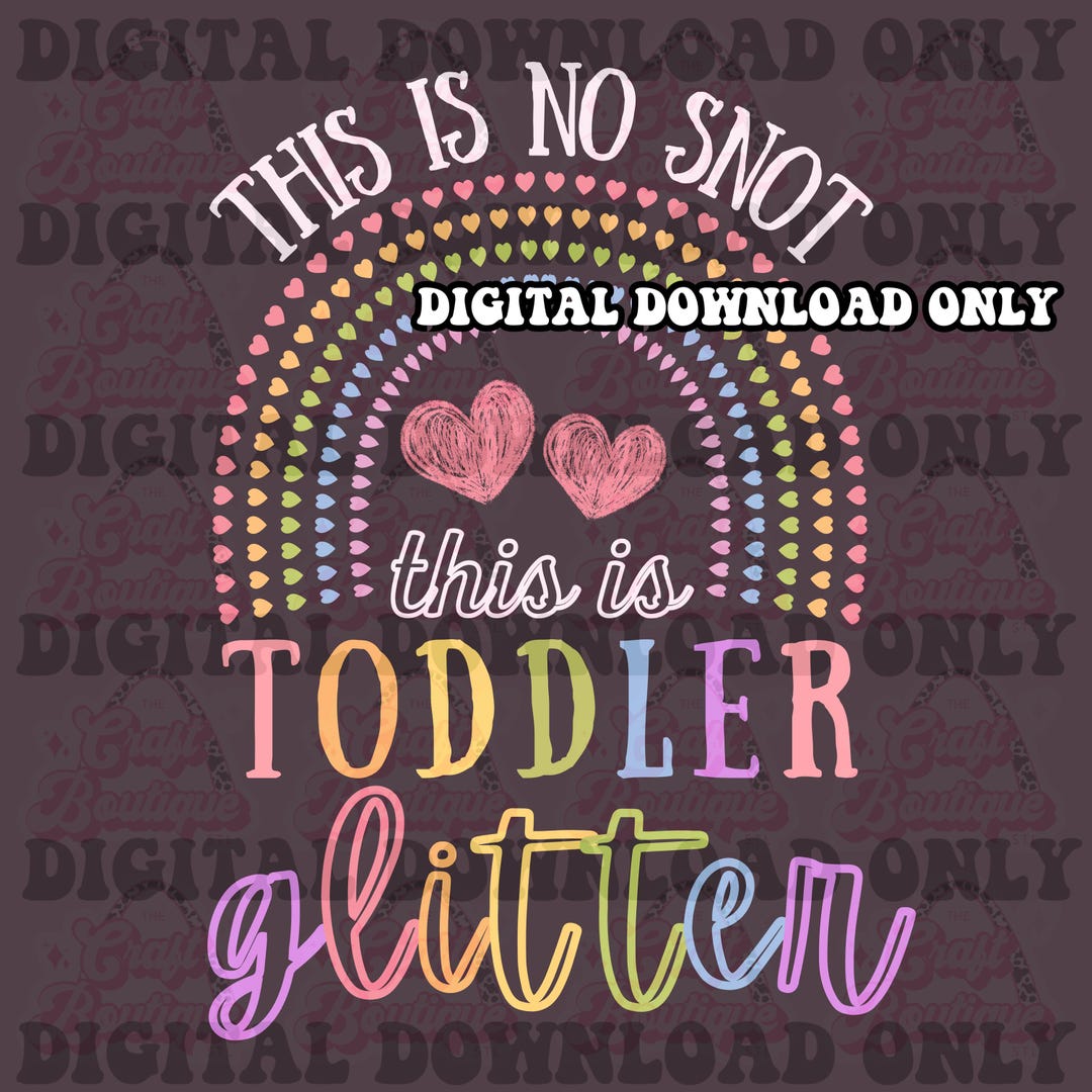 This is No Snot, This is Toddler Glitter PNG Transparent Digital ...