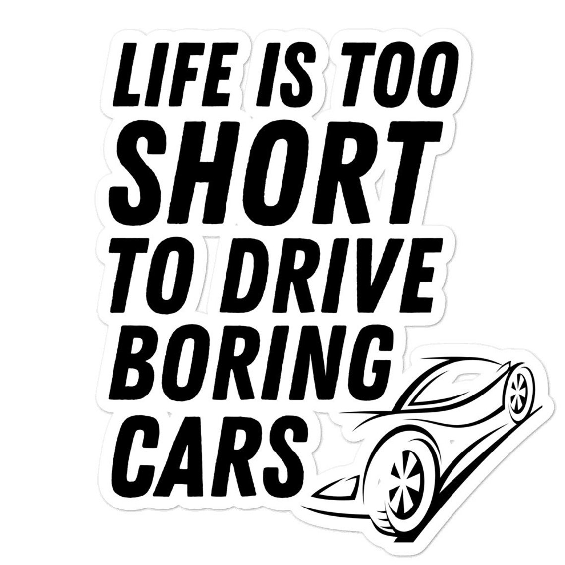 Life Is Too Short To Drive Boring Cars Sticker Car Guy Sticker Etsy