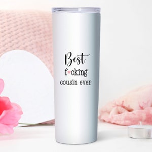 Best Fucking Cousin Ever, Funny Birthday Gift, Skinny Tumbler Travel Cup, Mature Adult Profanity ...