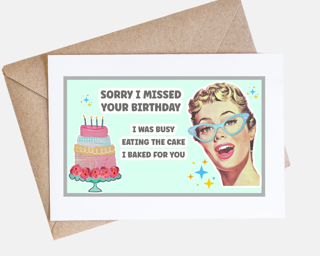 Happy Belated Birthday Card, Funny Apology Gift, Sorry I Missed Your ...