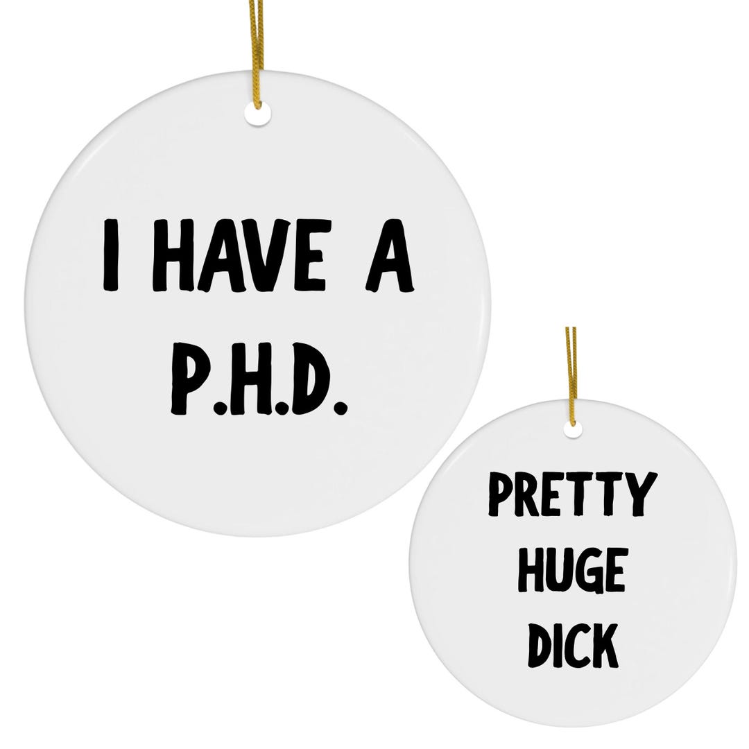 I Have A PHD Pretty Huge Dick, Funny Christmas Ornament for Boyfriend or Male Friend, Sarcastic ...