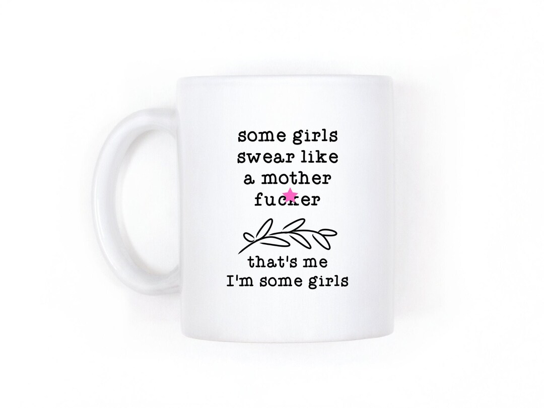 Swear Mug, I Swear A Lot Coffee Cup, That's Me I'm Some Girls, Mature ...