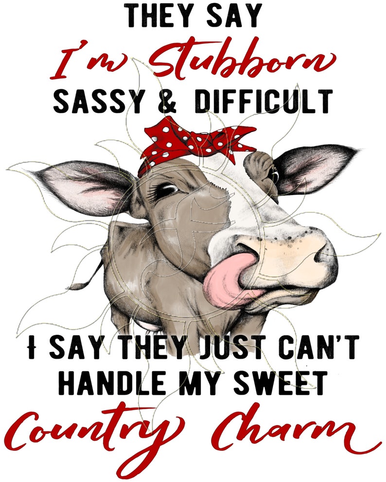 They Say Im Stubborn Sassy And Difficult Sweet Country Etsy