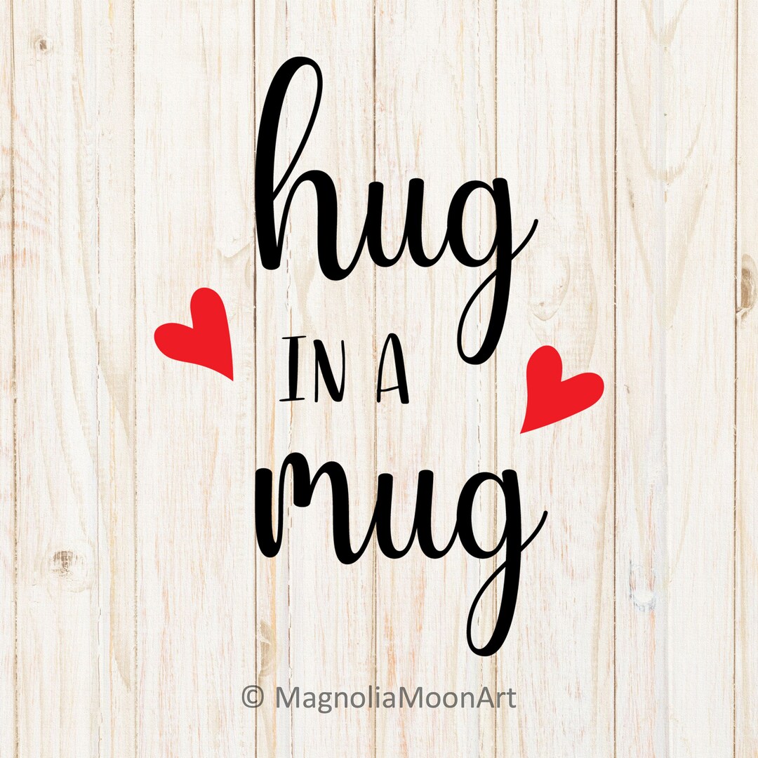 Hug in a Mug Svg, Coffee Svg, Funny Coffee Mug Svg, Valentine's Day Svg ...