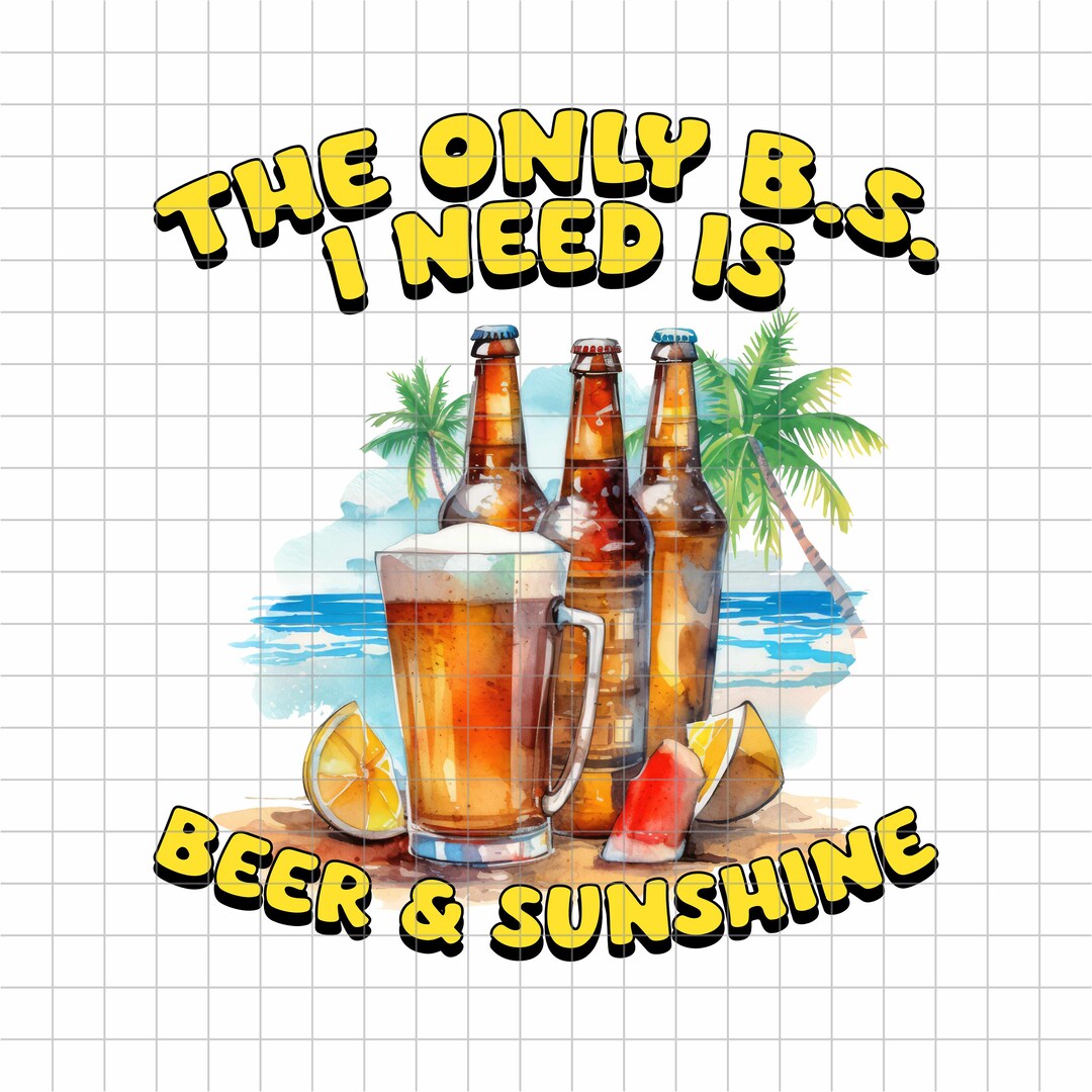 The Only BS I Need is Beer & Sunshine. Summer Beach Digital Design ...