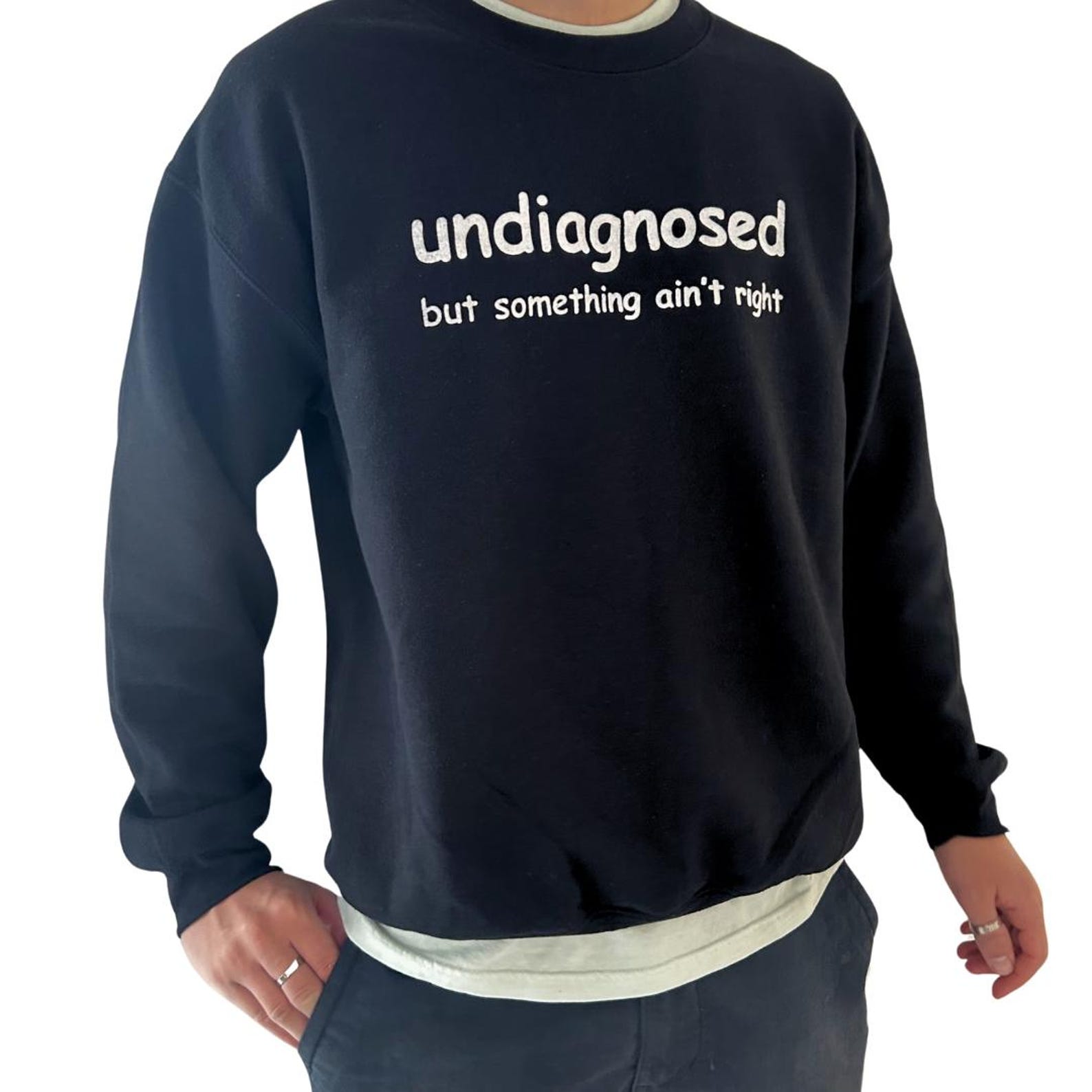 Undiagnosed but Something Ain't Right Sweatshirt - Hand Screen Printed ...