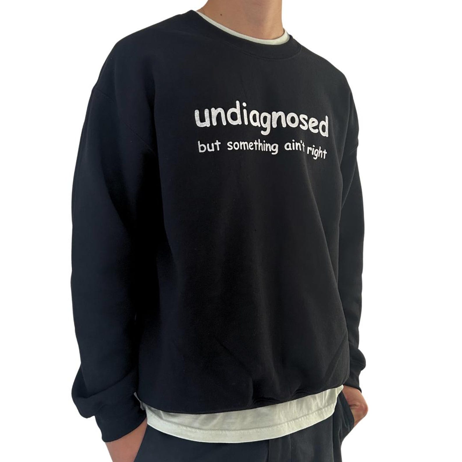 Undiagnosed but Something Ain't Right Sweatshirt - Hand Screen Printed ...