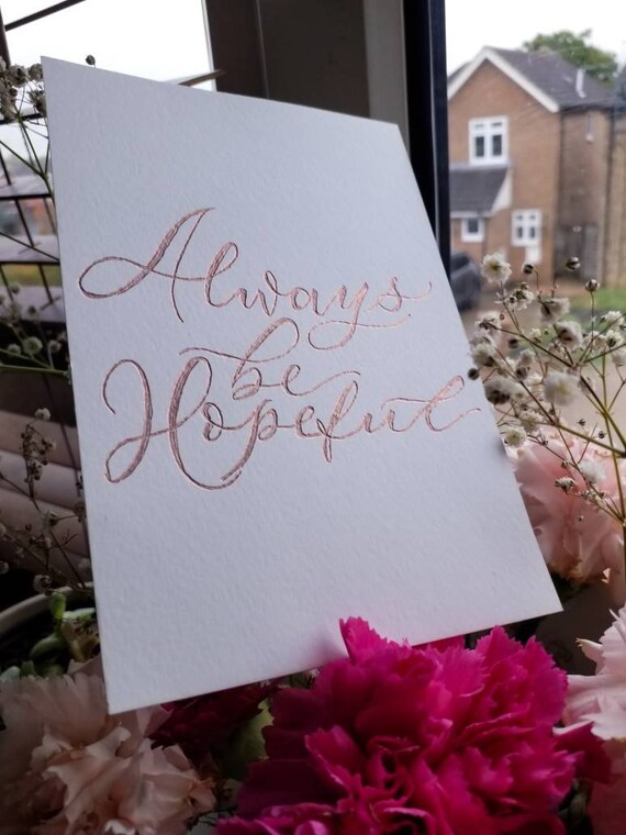 Always Be Hopeful Hand written Calligraphed Foil Quote A6 | Etsy