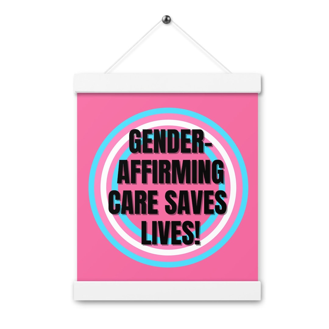Gender Affirming Care Saves Lives Poster 10x8 14x11 20x16 Protect