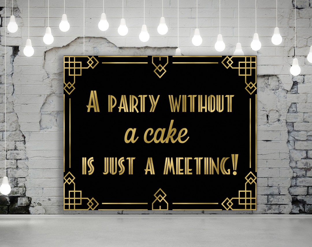 A Party Without a Cake is Just a Meeting Sign, Gatsby Decorations ...